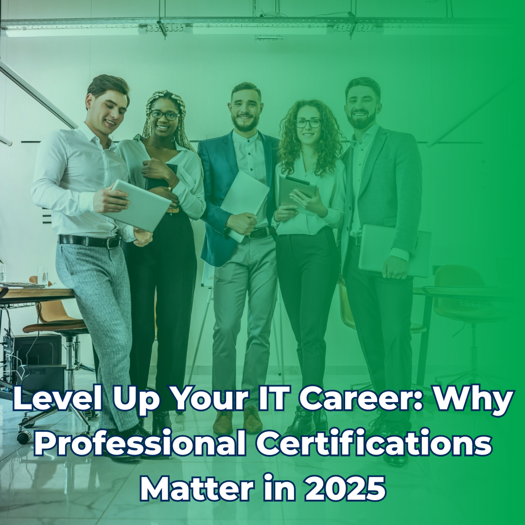 Level Up Your IT Career: Why Professional Certifications Matter in 2025